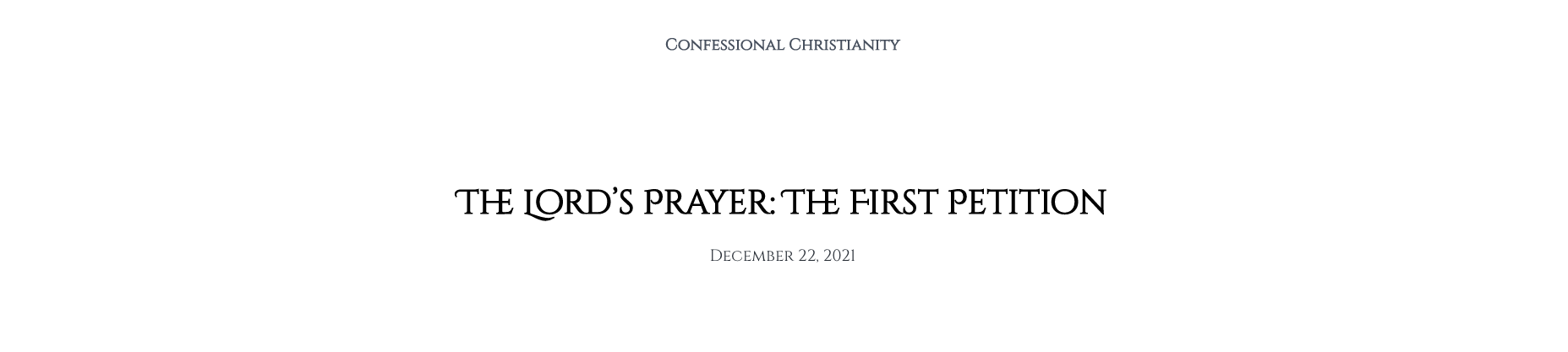 The Lord’s Prayer: The First Petition | Confessional Christianity